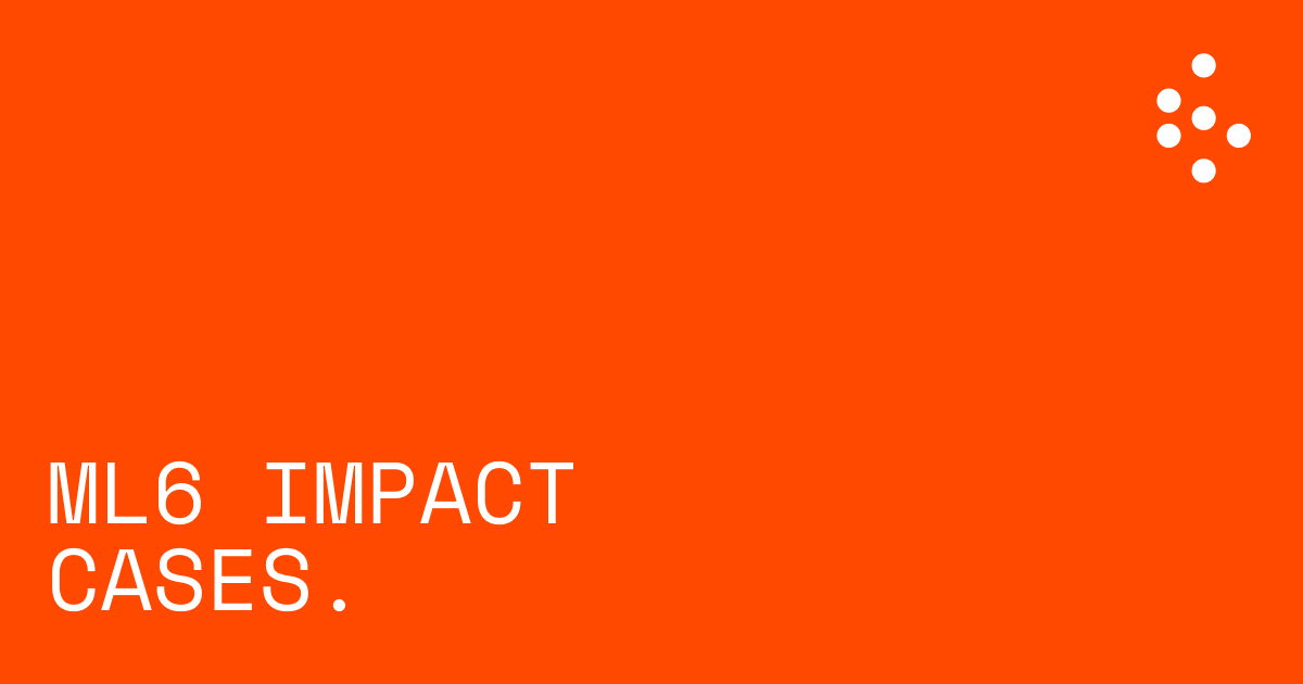 ML6 • Customer Cases • From Vision to Results
